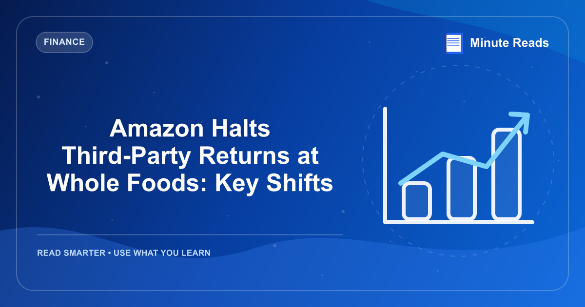 Amazon Halts Third-Party Returns at Whole Foods: Key Shifts — MinuteReads blog thumbnail