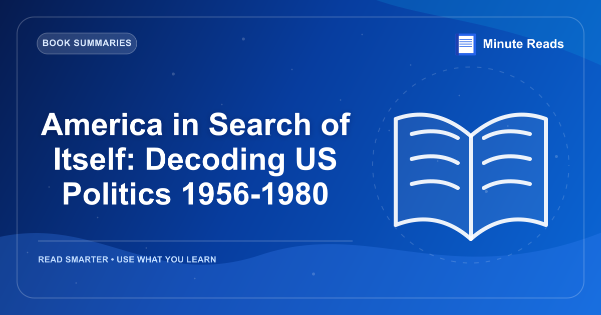 America in Search of Itself: Decoding US Politics 1956-1980 — MinuteReads blog thumbnail