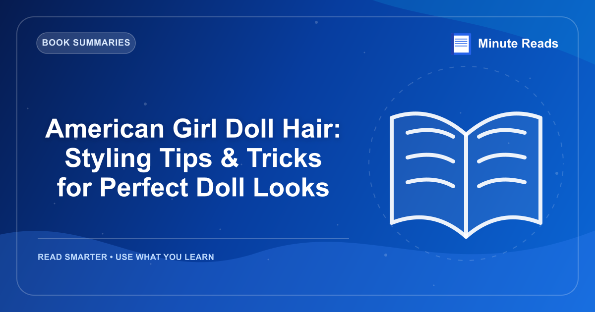 American Girl Doll Hair: Styling Tips & Tricks for Perfect Doll Looks — MinuteReads blog thumbnail