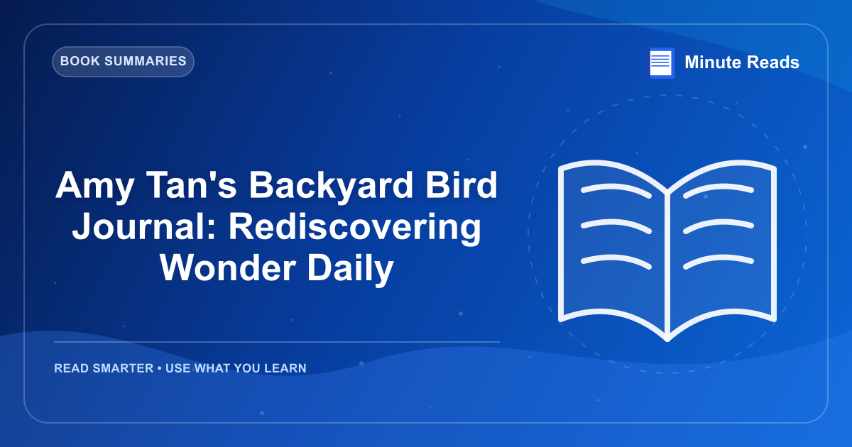 Amy Tan's Backyard Bird Journal: Rediscovering Wonder Daily — MinuteReads blog thumbnail