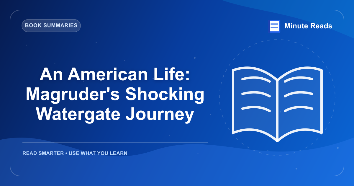 An American Life: Magruder's Shocking Watergate Journey — MinuteReads blog thumbnail
