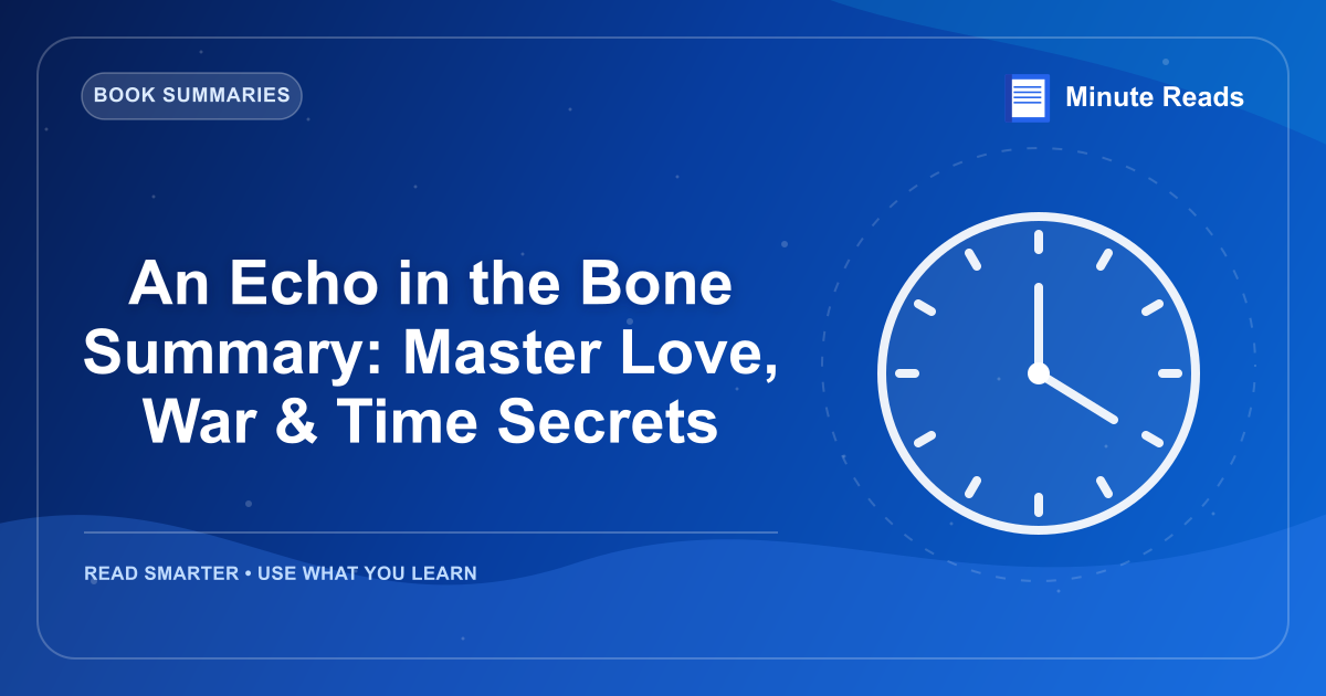 An Echo in the Bone Summary: Master Love, War & Time Secrets — MinuteReads blog thumbnail