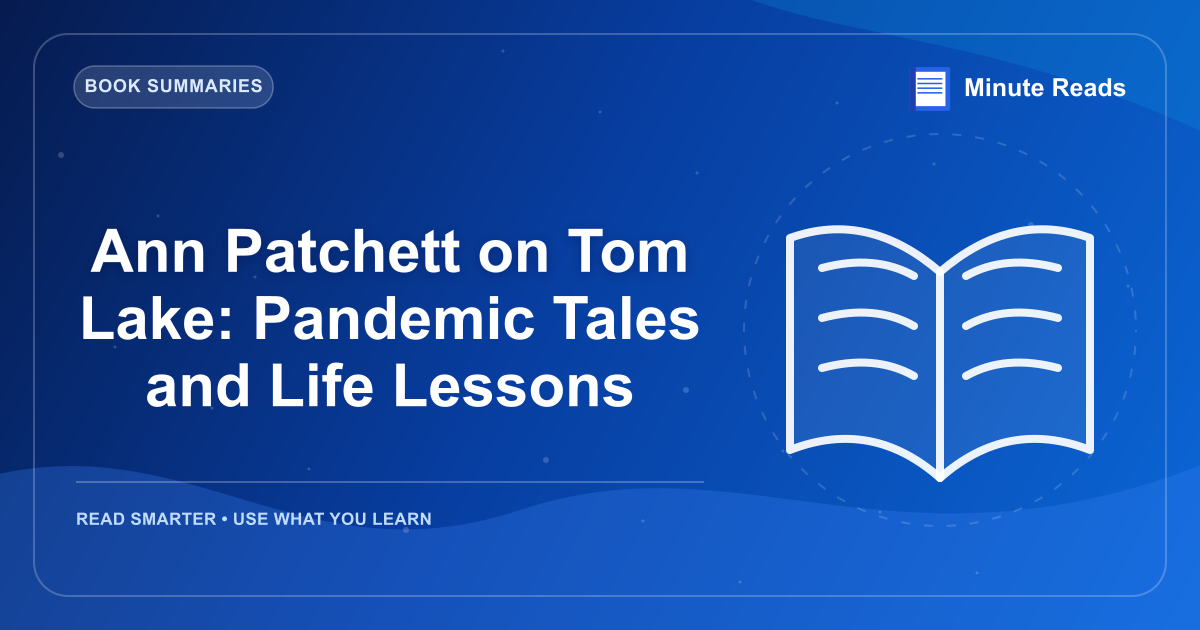 Ann Patchett on Tom Lake: Pandemic Tales and Life Lessons — MinuteReads blog thumbnail