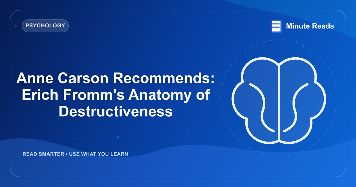 Anne Carson Recommends: Erich Fromm's Anatomy of Destructiveness — MinuteReads blog thumbnail