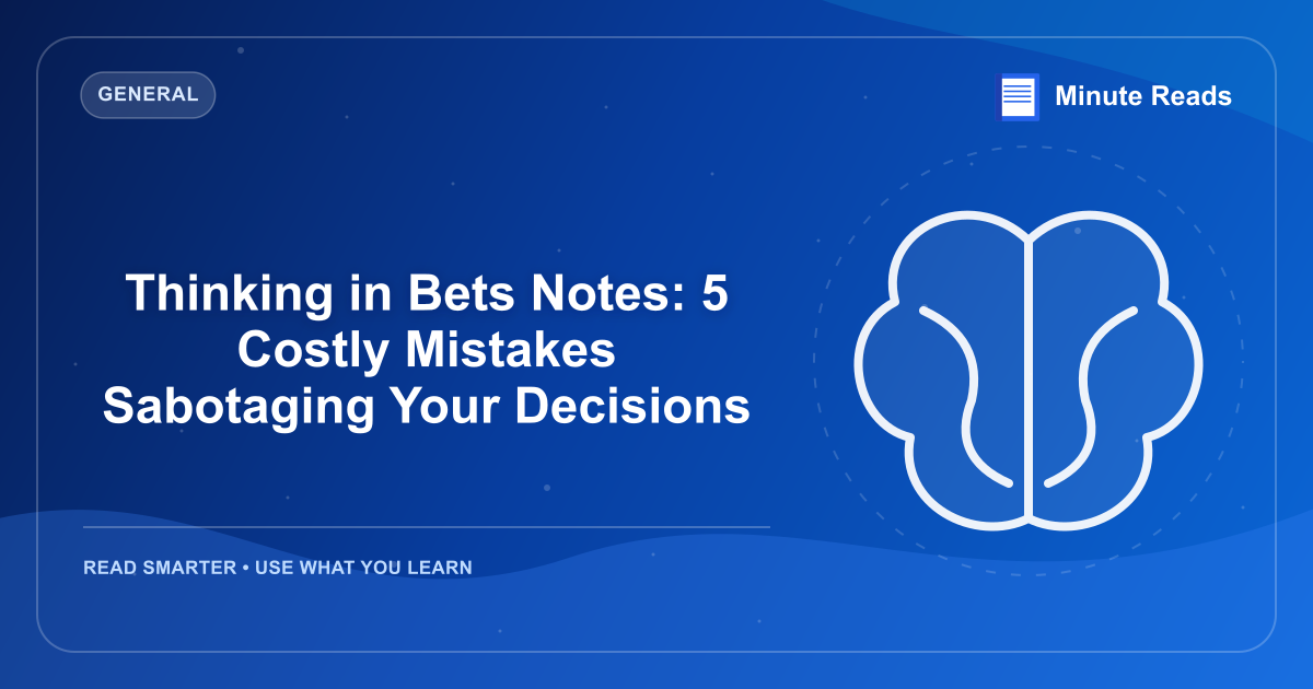 Thinking in Bets Notes: 5 Costly Mistakes Sabotaging Your Decisions — MinuteReads blog thumbnail