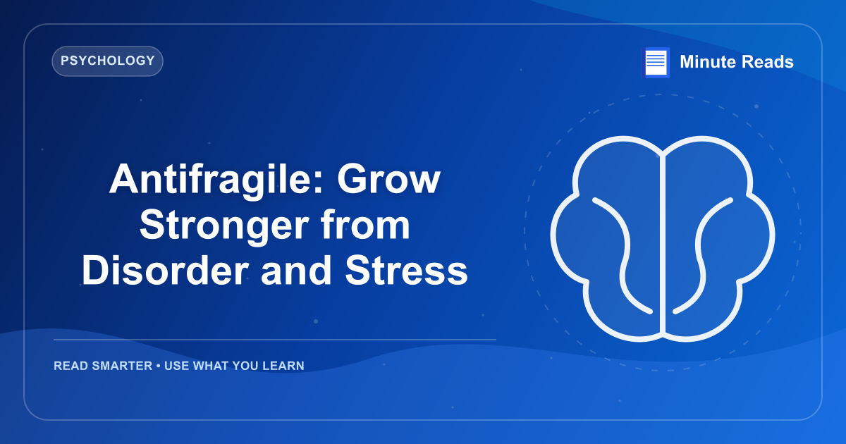 Antifragile: Grow Stronger from Disorder and Stress — MinuteReads blog thumbnail