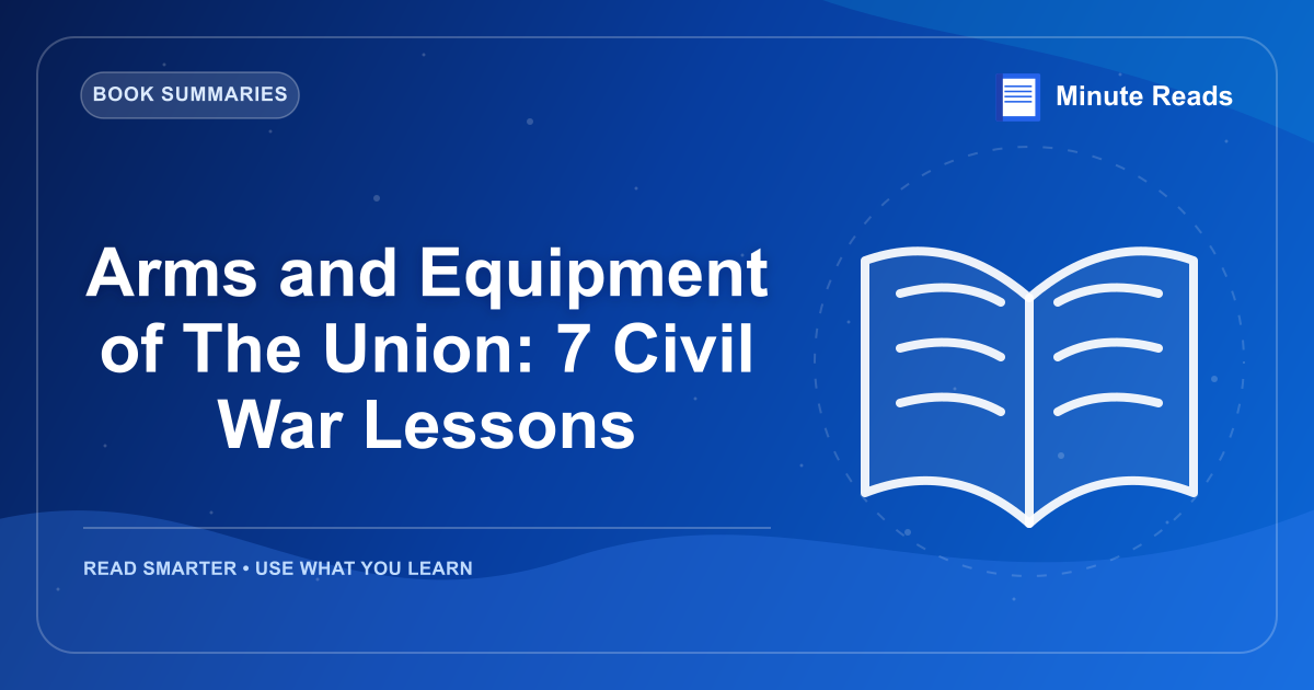 Arms and Equipment of The Union: 7 Civil War Lessons — MinuteReads blog thumbnail