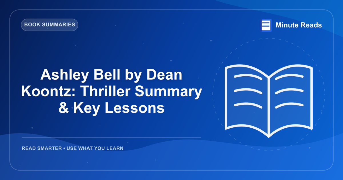 Ashley Bell by Dean Koontz: Thriller Summary & Key Lessons — MinuteReads blog thumbnail