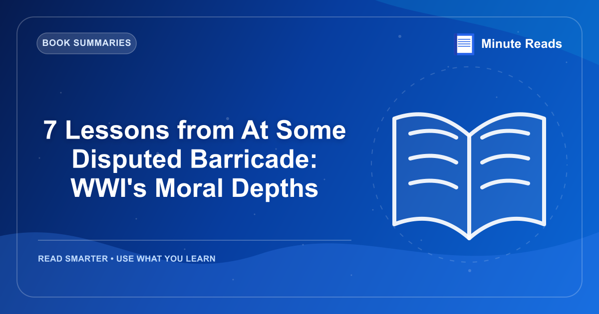 7 Lessons from At Some Disputed Barricade: WWI's Moral Depths — MinuteReads blog thumbnail
