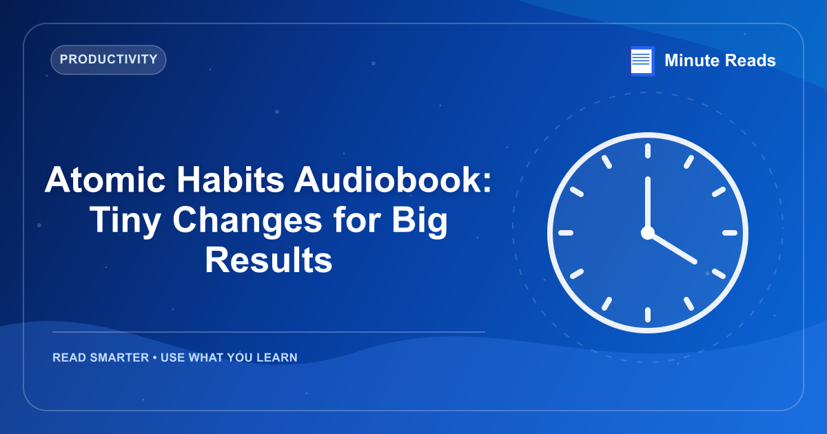 Atomic Habits Audiobook: Tiny Changes for Big Results — MinuteReads blog thumbnail