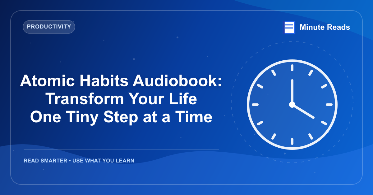 Atomic Habits Audiobook: Transform Your Life One Tiny Step at a Time — MinuteReads blog thumbnail