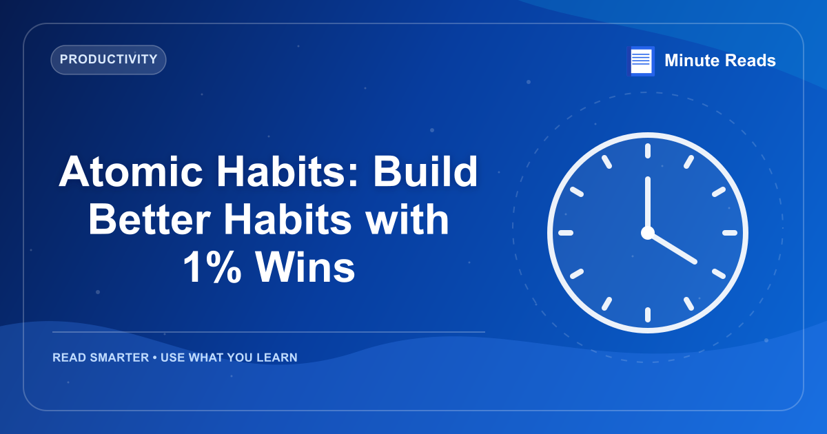 Atomic Habits: Build Better Habits with 1% Wins — MinuteReads blog thumbnail