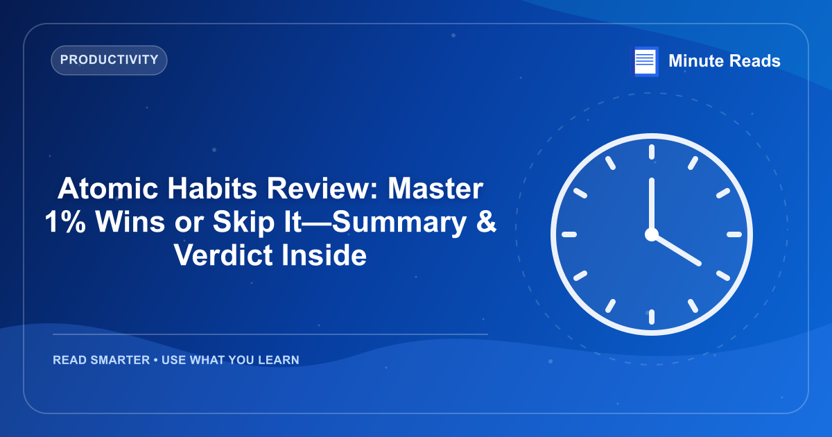 Atomic Habits Review: Master 1% Wins or Skip It—Summary & Verdict Inside — MinuteReads blog thumbnail