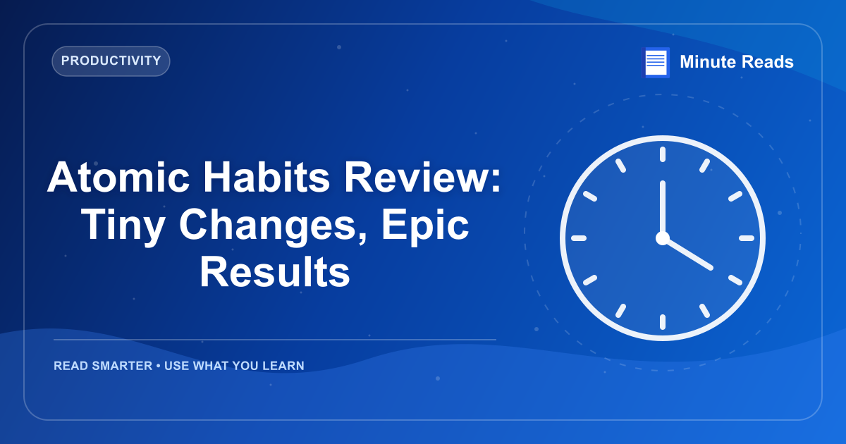 Atomic Habits Review: Tiny Changes, Epic Results — MinuteReads blog thumbnail