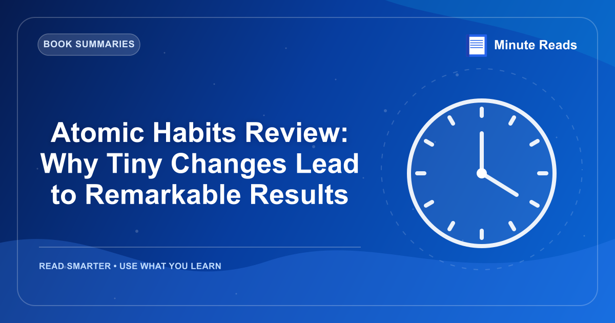 Atomic Habits Review: Why Tiny Changes Lead to Remarkable Results — MinuteReads blog thumbnail
