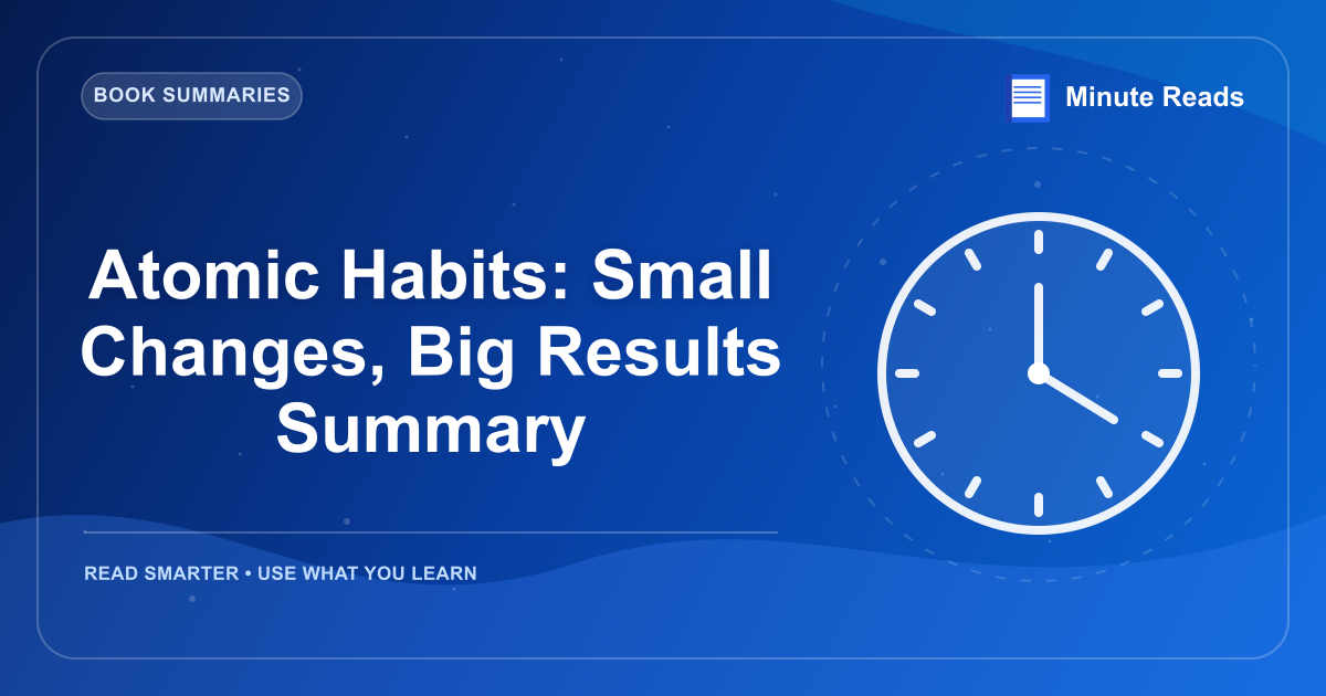 Atomic Habits: Small Changes, Big Results Summary — MinuteReads blog thumbnail