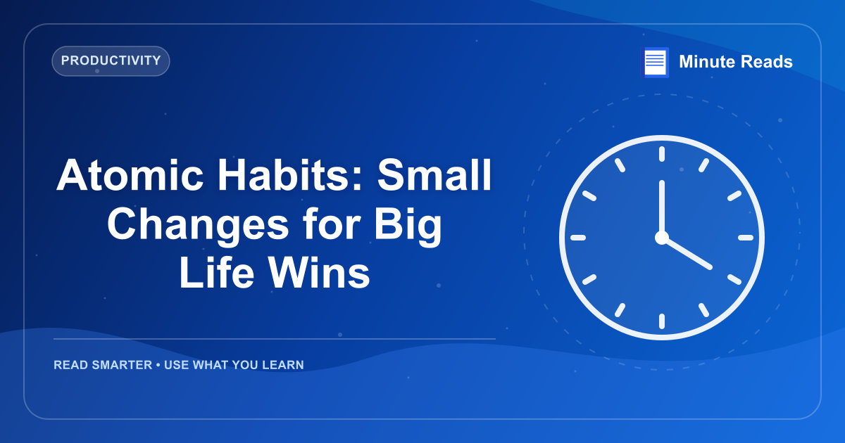 Atomic Habits: Small Changes for Big Life Wins — MinuteReads blog thumbnail