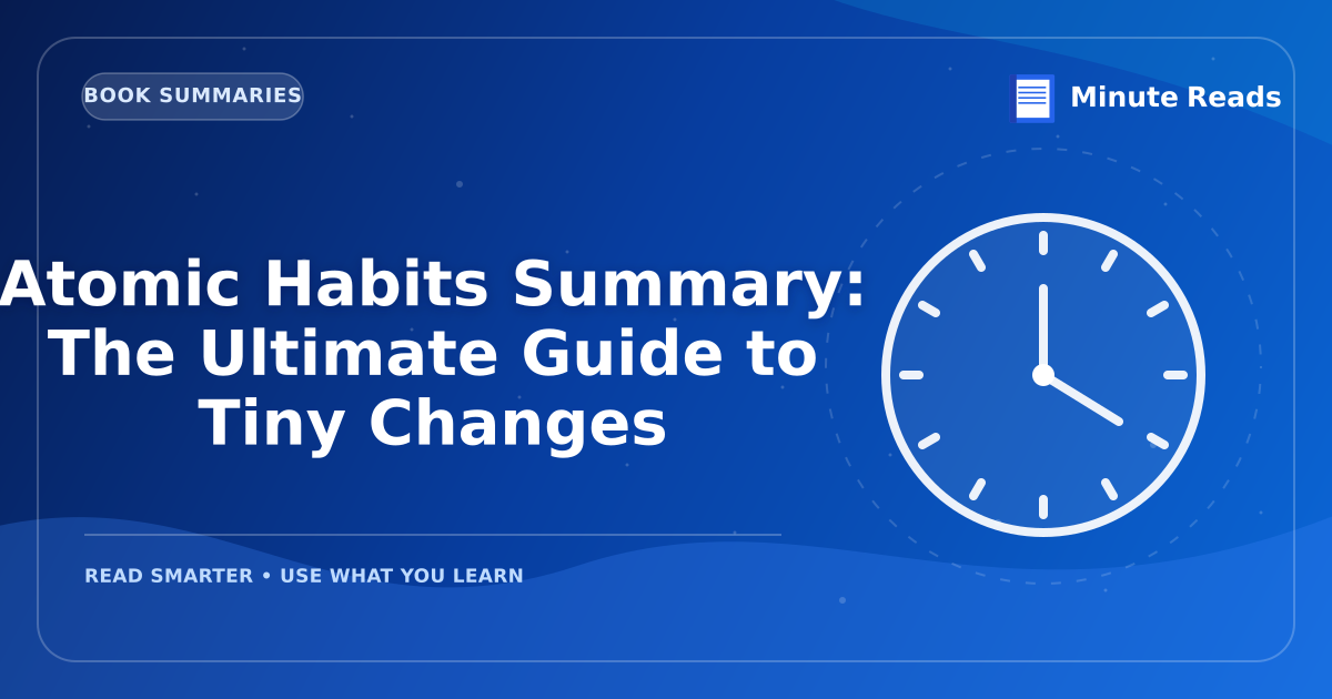 Atomic Habits Summary: The Ultimate Guide to Tiny Changes — MinuteReads blog thumbnail