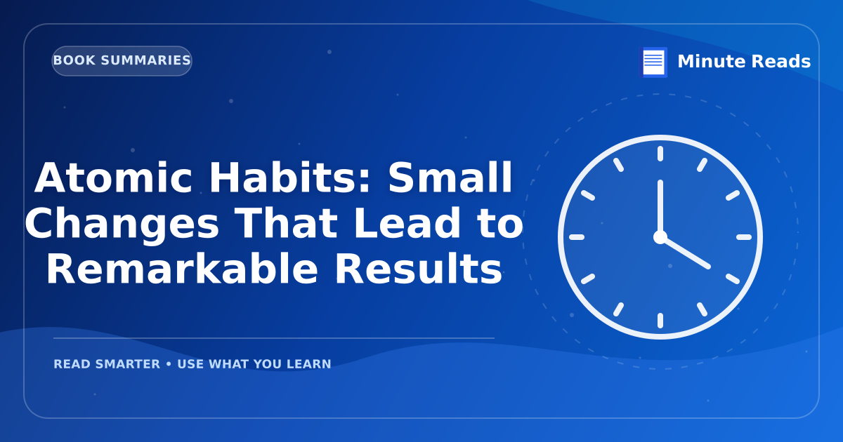 Atomic Habits: Small Changes That Lead to Remarkable Results — MinuteReads blog thumbnail