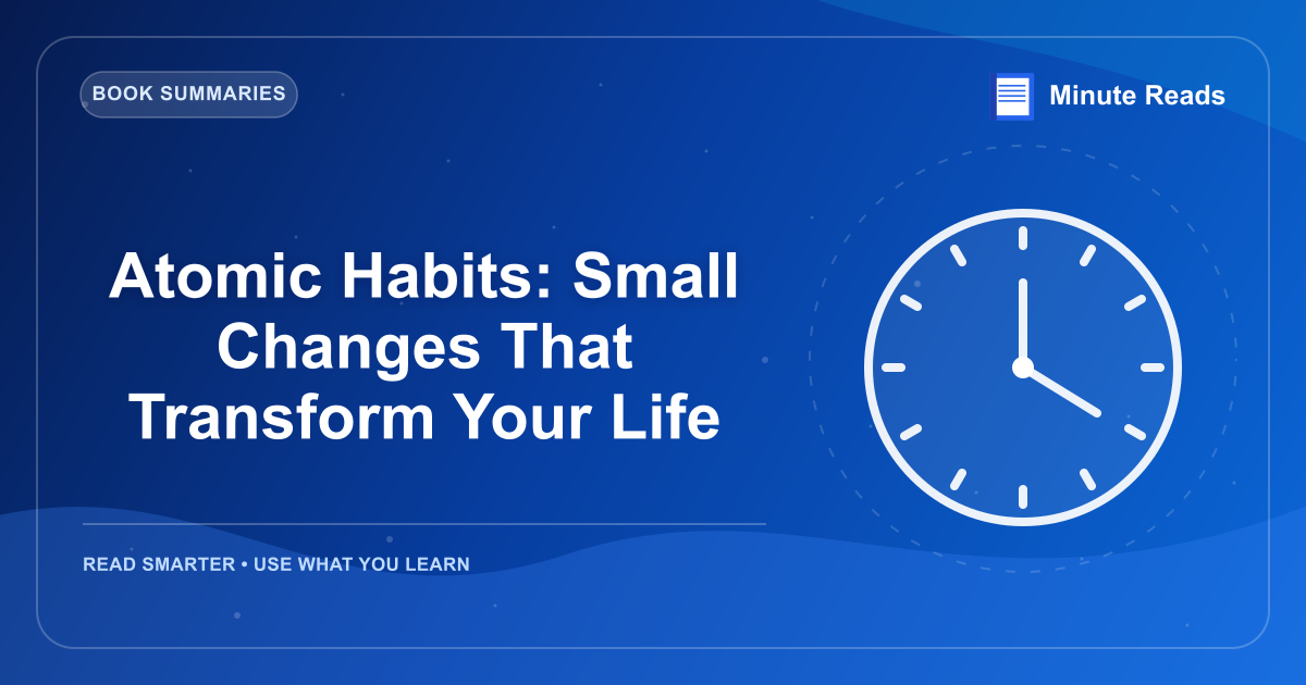 Atomic Habits: Small Changes That Transform Your Life — MinuteReads blog thumbnail