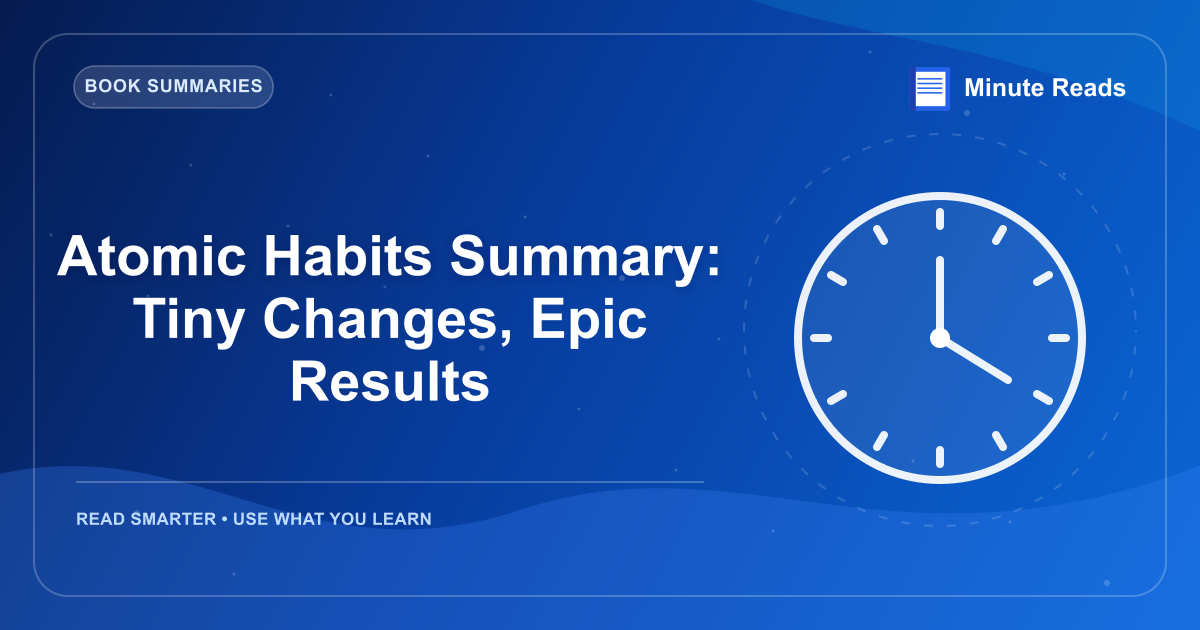 Atomic Habits Summary: Tiny Changes, Epic Results — MinuteReads blog thumbnail