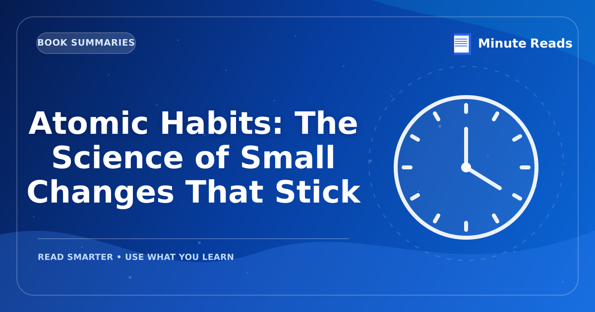 Atomic Habits: The Science of Small Changes That Stick — MinuteReads blog thumbnail