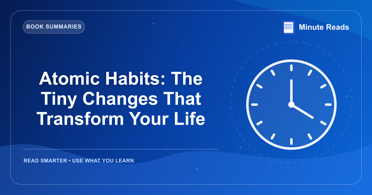 Atomic Habits: The Tiny Changes That Transform Your Life — MinuteReads blog thumbnail