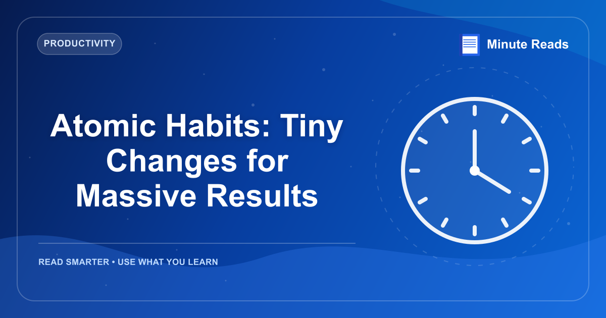 Atomic Habits: Tiny Changes for Massive Results — MinuteReads blog thumbnail