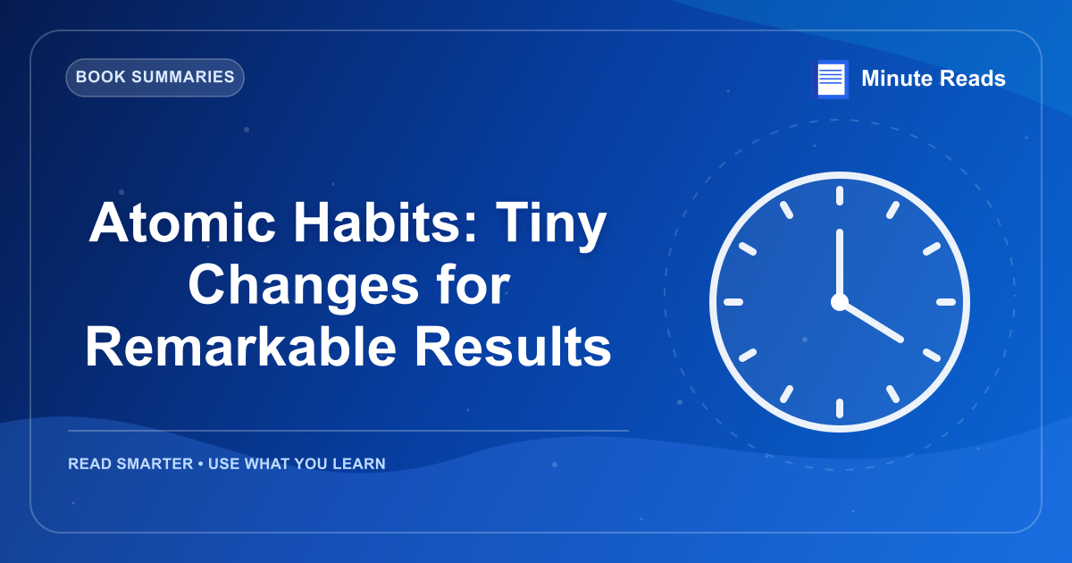 Atomic Habits: Tiny Changes for Remarkable Results — MinuteReads blog thumbnail