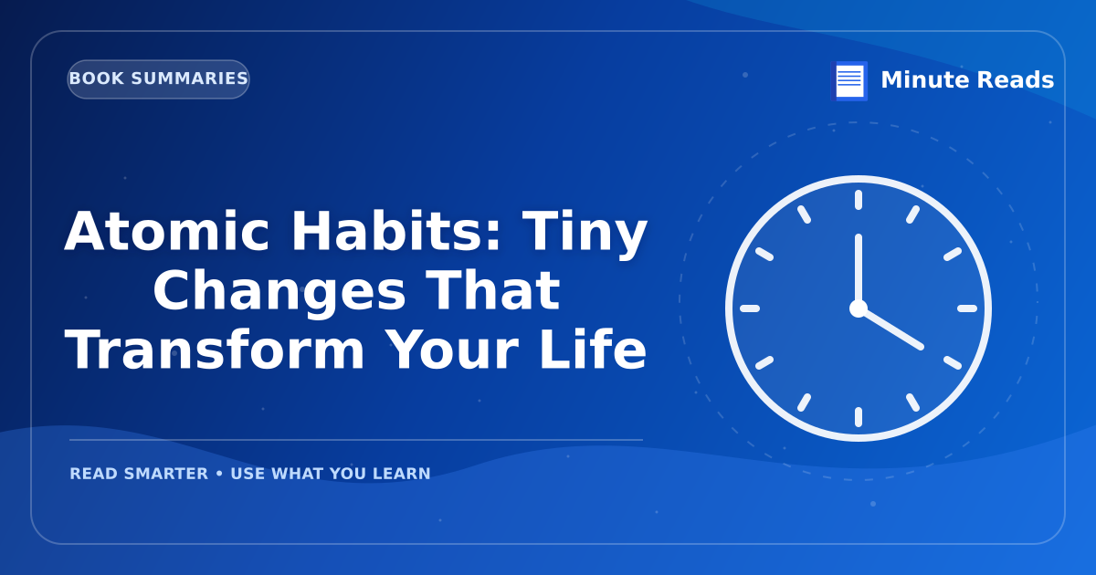 Atomic Habits: Tiny Changes That Transform Your Life — MinuteReads blog thumbnail