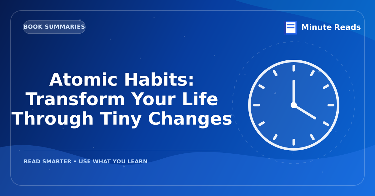 Atomic Habits: Transform Your Life Through Tiny Changes — MinuteReads blog thumbnail