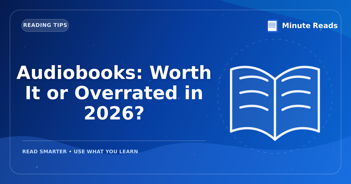 Audiobooks: Worth It or Overrated in 2026? — MinuteReads blog thumbnail