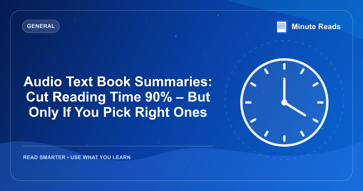 Audio Text Book Summaries: Cut Reading Time 90% – But Only If You Pick Right Ones — MinuteReads blog thumbnail