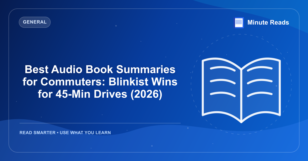 Best Audio Book Summaries for Commuters: Blinkist Wins for 45-Min Drives (2026) — MinuteReads blog thumbnail