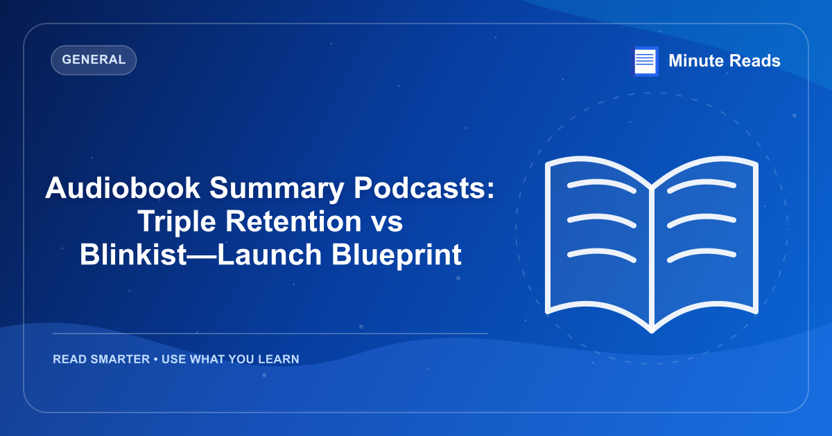 Audiobook Summary Podcasts: Triple Retention vs Blinkist—Launch Blueprint — MinuteReads blog thumbnail