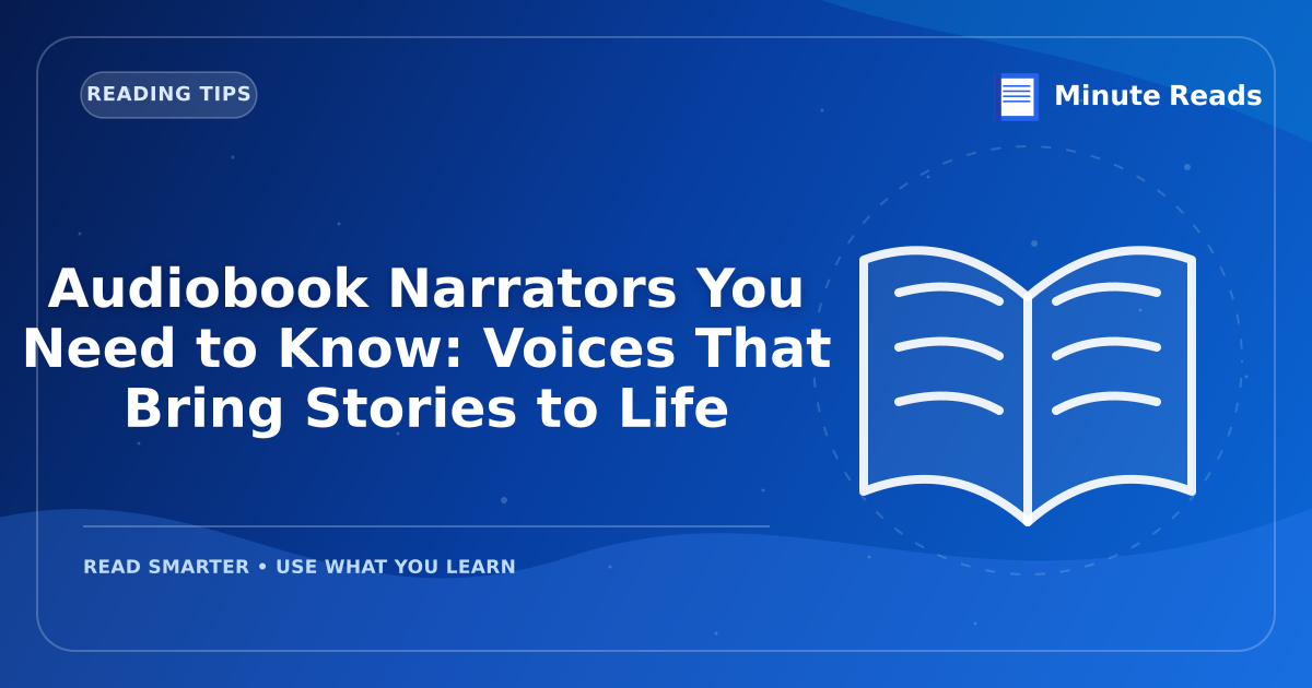 Audiobook Narrators You Need to Know: Voices That Bring Stories to Life — MinuteReads blog thumbnail