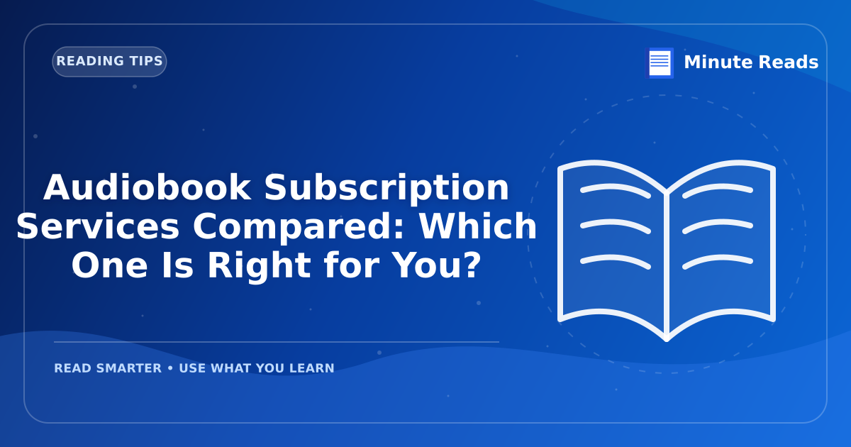 Audiobook Subscription Services Compared: Which One Is Right for You? — MinuteReads blog thumbnail