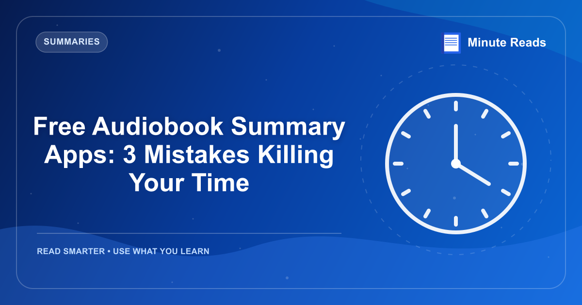 Free Audiobook Summary Apps: 3 Mistakes Killing Your Time — MinuteReads blog thumbnail