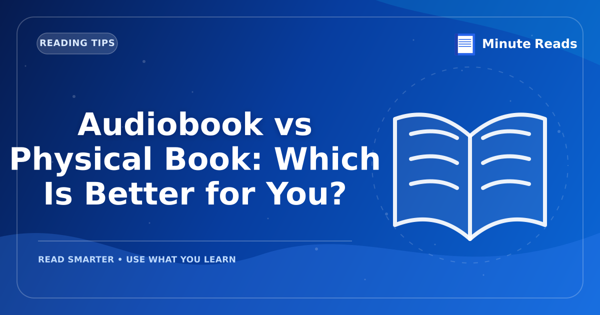 Audiobook vs Physical Book: Which Is Better for You? — MinuteReads blog thumbnail