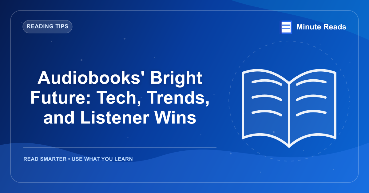 Audiobooks' Bright Future: Tech, Trends, and Listener Wins — MinuteReads blog thumbnail