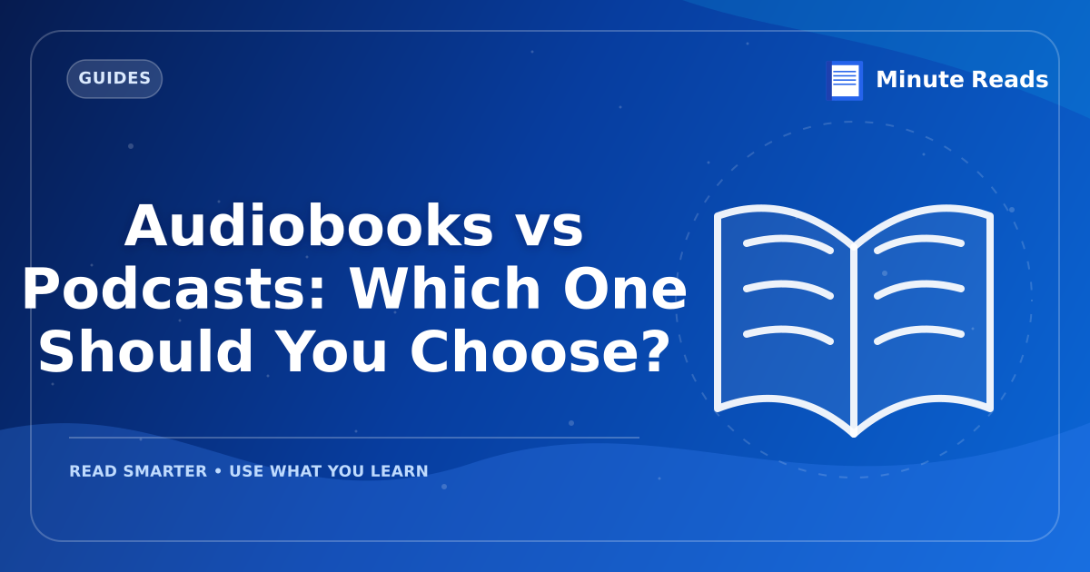 Audiobooks vs Podcasts: Which One Should You Choose? — MinuteReads blog thumbnail