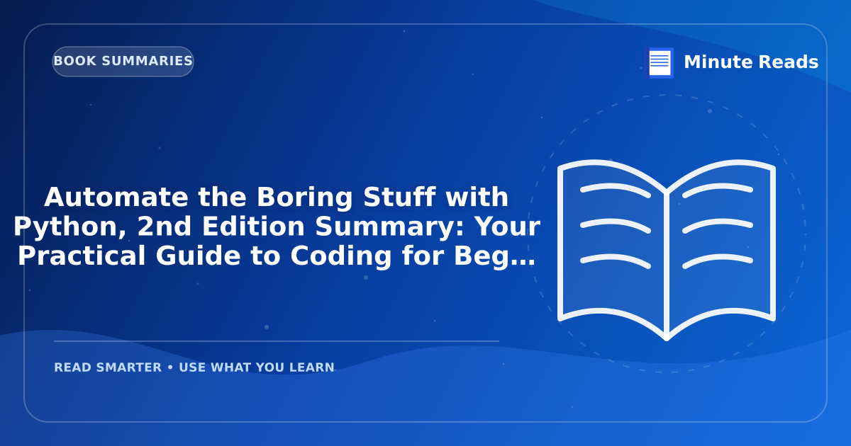 Automate the Boring Stuff with Python, 2nd Edition Summary: Your Practical Guide to Coding for Beginners — MinuteReads blog thumbnail