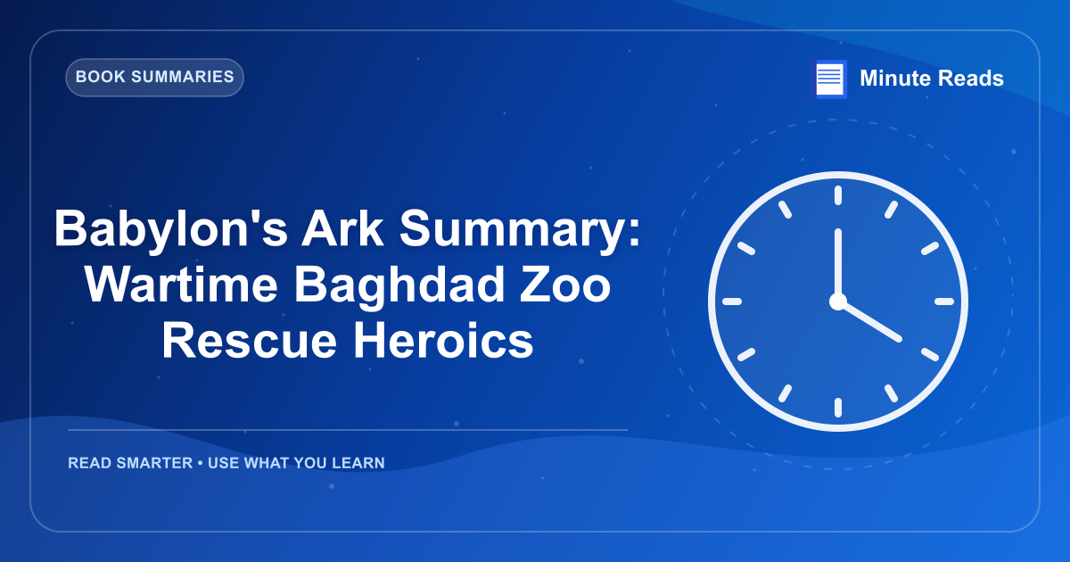 Babylon's Ark Summary: Wartime Baghdad Zoo Rescue Heroics — MinuteReads blog thumbnail