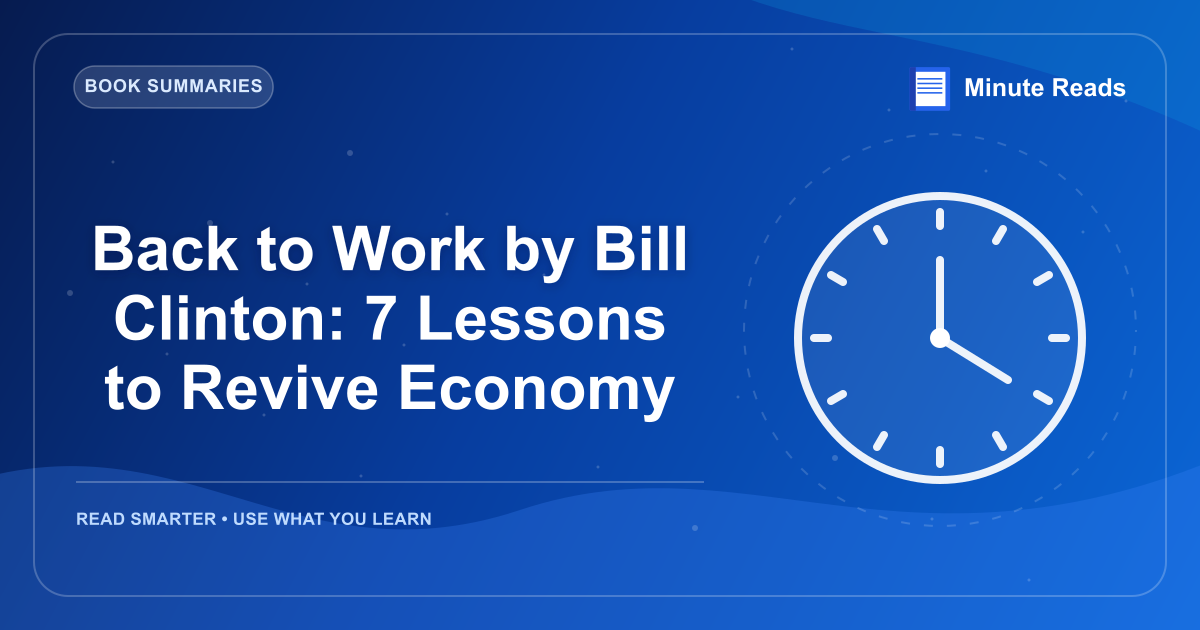 Back to Work by Bill Clinton: 7 Lessons to Revive Economy — MinuteReads blog thumbnail