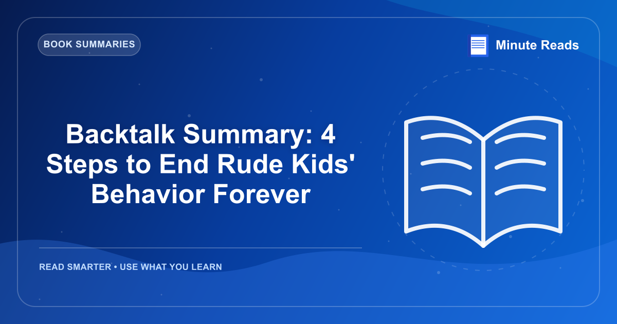 Backtalk Summary: 4 Steps to End Rude Kids' Behavior Forever — MinuteReads blog thumbnail