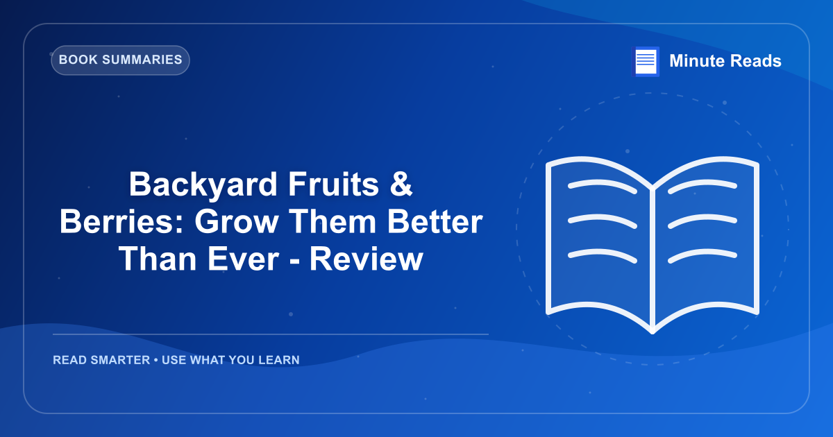 Backyard Fruits & Berries: Grow Them Better Than Ever - Review — MinuteReads blog thumbnail