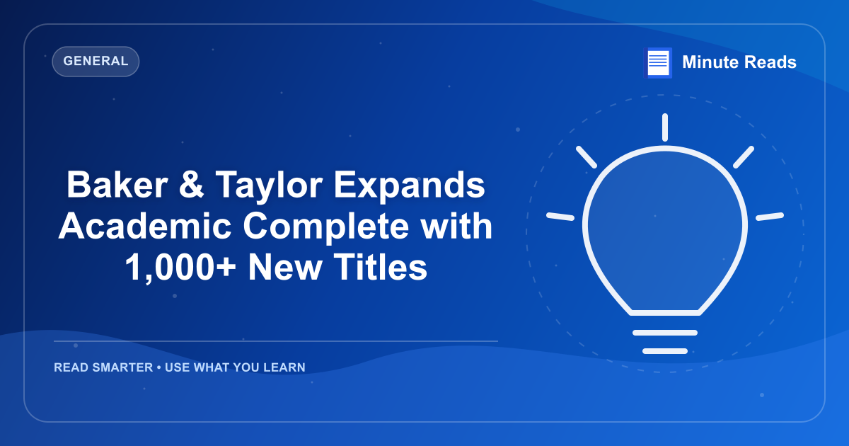 Baker & Taylor Expands Academic Complete with 1,000+ New Titles — MinuteReads blog thumbnail