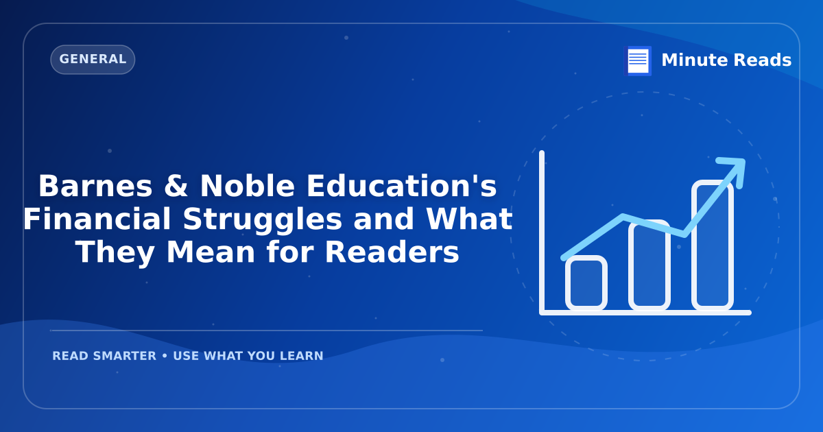 Barnes & Noble Education's Financial Struggles and What They Mean for Readers — MinuteReads blog thumbnail