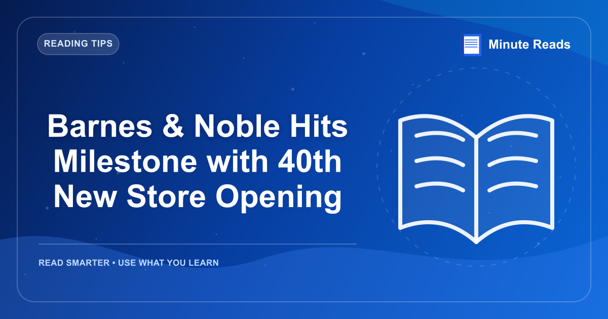 Barnes & Noble Hits Milestone with 40th New Store Opening — MinuteReads blog thumbnail
