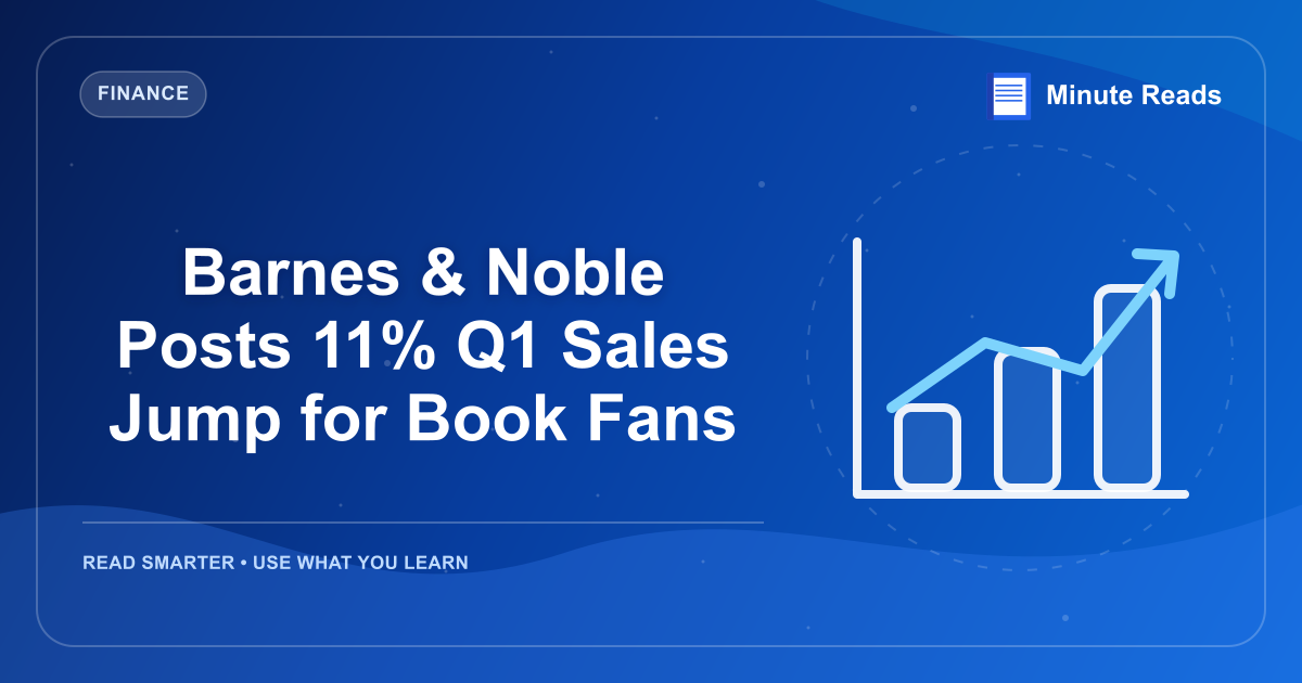 Barnes & Noble Posts 11% Q1 Sales Jump for Book Fans — MinuteReads blog thumbnail